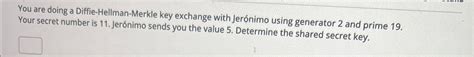 Solved You Are Doing A Diffie Hellman Merkle Key Exchange Chegg