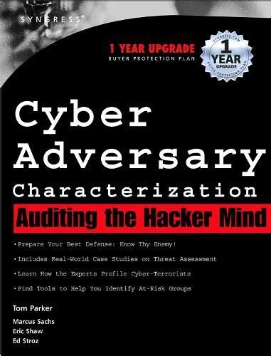 Cyber Adversary Characterization Auditing The Hacker Mind Tom Parker Marcus Sachs Eric Shaw
