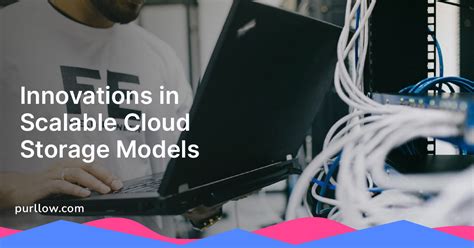 Innovations In Scalable Cloud Storage Models
