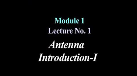 Lecture 1 Antenna Introduction I Swayamprabha Ch36sp Youtube