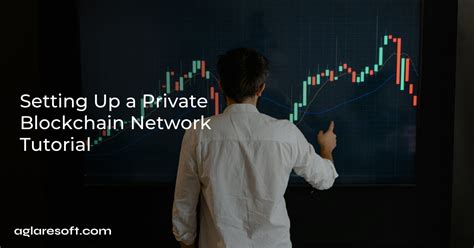 setting up a private blockchain network tutorial