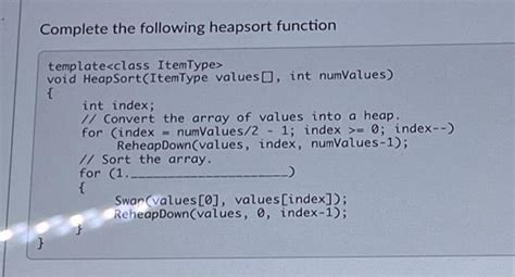 Solved Complete The Following Heapsort Function Template Chegg Com