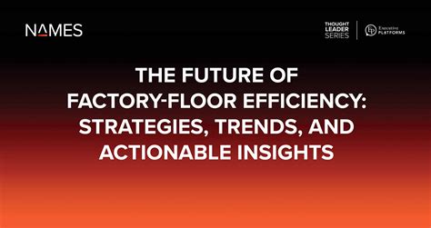 The Future Of Factory Floor Efficiency Strategies Trends And