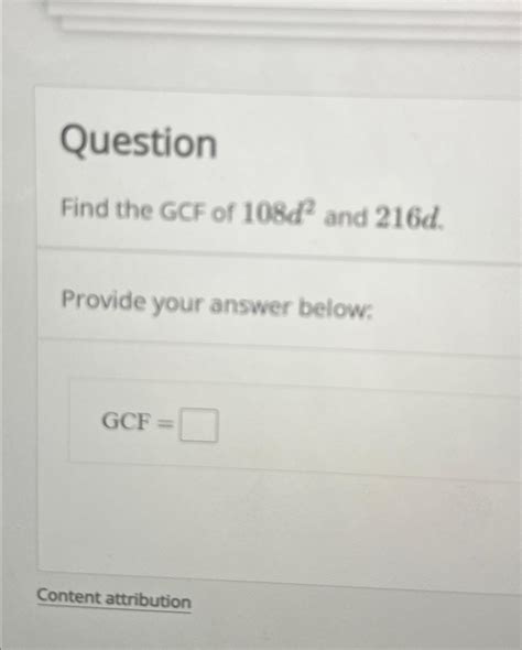 Solved Questionfind The Gcf Of 108d2 ﻿and 216d Provide Your
