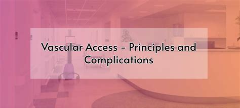Vascular Access Principles And Complications