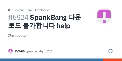 Spankbang 다운로드 불가합니다 Help · Issue 5924 · Kurtbestorhitomi Downloader · Github