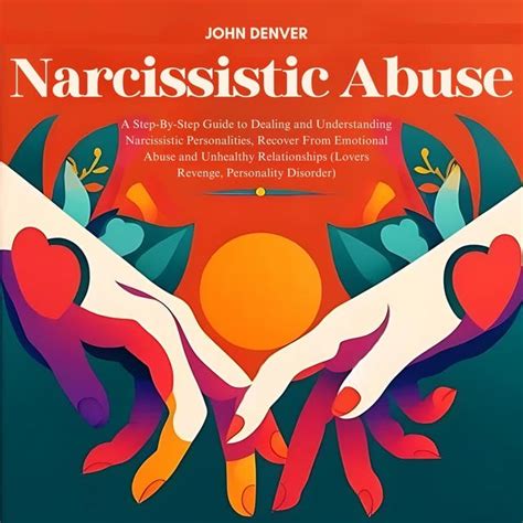 Narcissistic Abuse: A Step-By-Step Guide to Dealing and Understanding Narcissistic Personalities ...