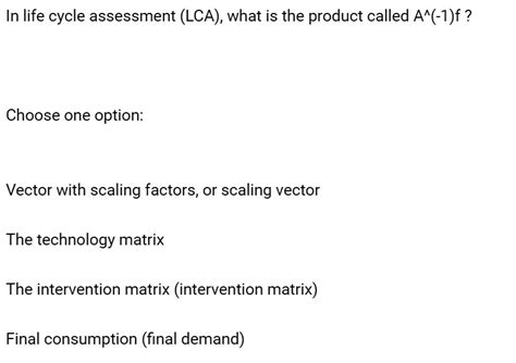 In Life Cycle Assessment Lca What Is The Product Called A 1f Choose One
