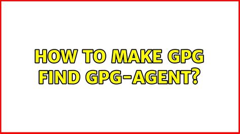 How To Make Gpg Find Gpg Agent 2 Solutions Youtube