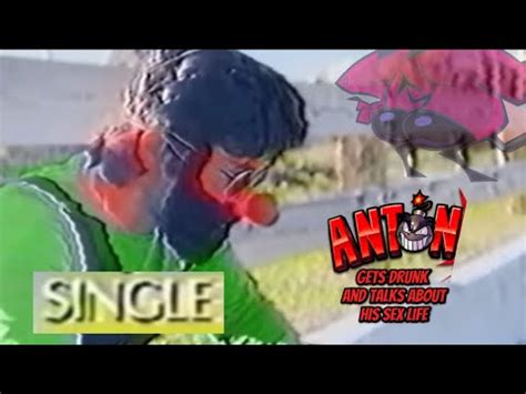 Anton Gets Drunk And Talks About His Sex Life Antonblast Ytp Youtube