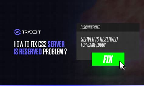 How To Fix Cs2 Server Is Reserved For Game Lobby