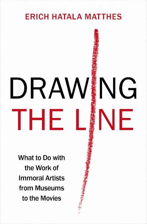 Drawing The Line What To Do With The Work Of Immoral Artists From