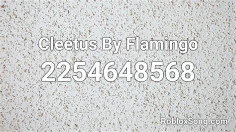 Cleetus By Flamingo Roblox Id Roblox Music Codes
