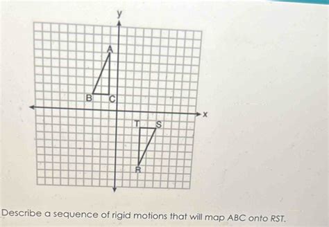 solved describe a sequence of rigid motions that will map abc onto rst