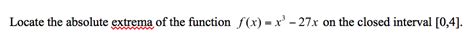 solved locate the absolute extrema of the function f x