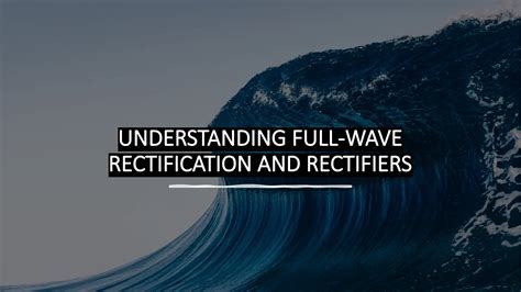 Understanding Full Wave Rectification And Rectifiers Ppt