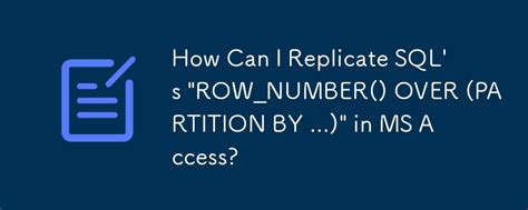 如何在 Ms Access 複製 Sql 的「rownumber Over Partition By 」？ Mysql教程
