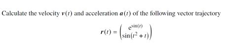 Solved Calculate The Velocity V T And Acceleration A T Of Chegg Com