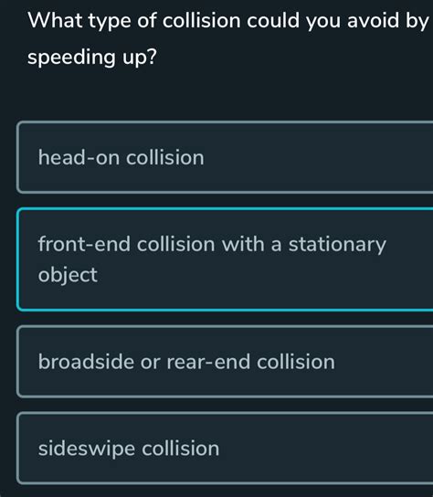Solved What Type Of Collision Could You Avoid By Speeding Up Head On Collision Front End