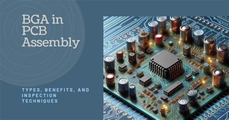 BGA In PCB Assembly Types Benefits And Inspection Techniques CompileIoT