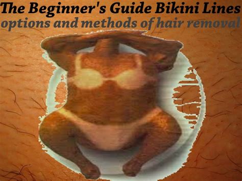 1 Of Th Best Of The Beginner S Guide Bikini Lines Options And Methods Of Hair Removal