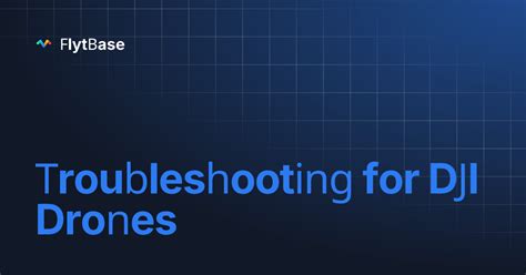 Troubleshooting For DJI Drones FlytBase