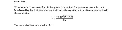 Solved Question Write A Method That Solves For X In The Chegg Com
