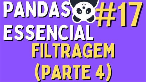 Manipulação De Dados Em Pythonpandas 17 Filtragem Parte 4 Youtube