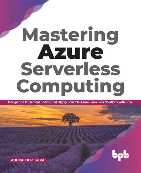 Mastering Azure Serverless Computing Design And Implement End To End
