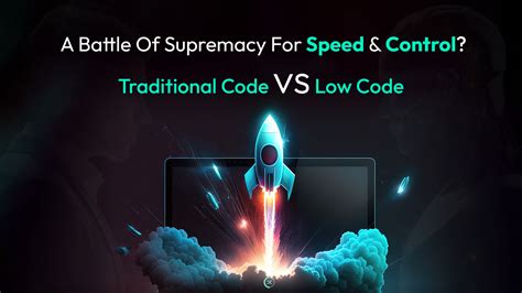 A Battle Of Supremacy For Speed And Control Traditional Code Vs Low Code