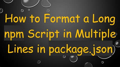 How To Format A Long Npm Script In Multiple Lines In Packagejson Youtube