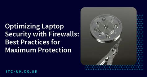 Optimizing Laptop Security With Firewalls Best Practices For Maximum Protection