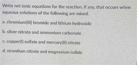 Solved Write Net Ionic Equations For The Reaction If Any Chegg Com