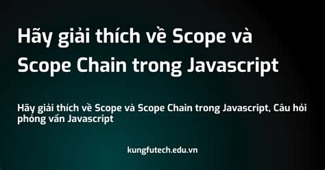 Hãy Giải Thích Về Scope Và Scope Chain Trong Javascript