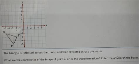 solved the triangle is reflected across the x axis and the[coordinate