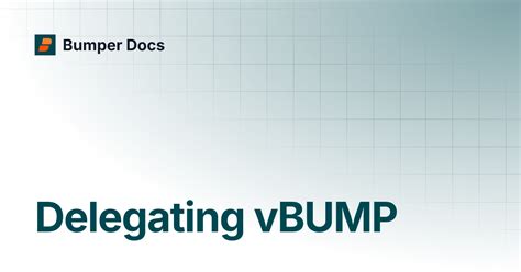 Delegating Vbump Bumper Docs