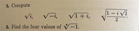 Solved 1 Compute Vi √i 2 Find The Four Values Of √1i
