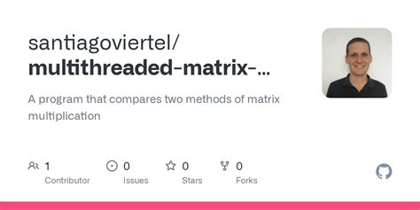 GitHub Santiagoviertel Multithreaded Matrix Multiplier A Program That Compares Two Methods Of