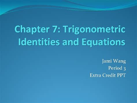 Chapter 7 Trigonometric Identities And Equations Jami Wang