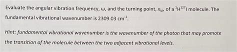Solved Evaluate The Angular Vibration Frequency ω And The
