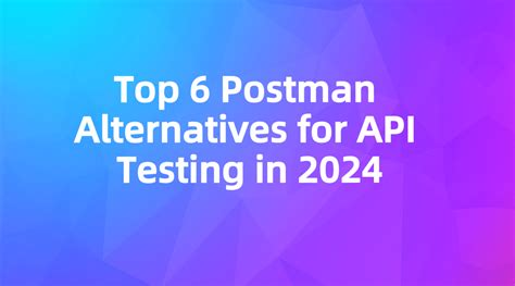 Top 6 Postman Alternatives For Api Testing In 2024