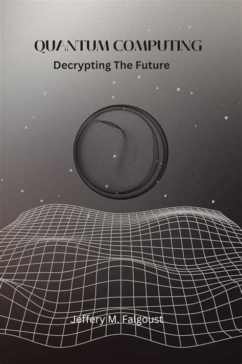 Quantum Computing Decrypting The Future Ebook Falgoust Jeffery M Kindle Store