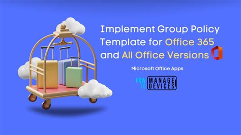 Admx Group Policy Templates For Office 365 All Office Versions Htmd Blog