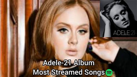 Adele 21 Album Most Streamed Songs On Spotify Youtube