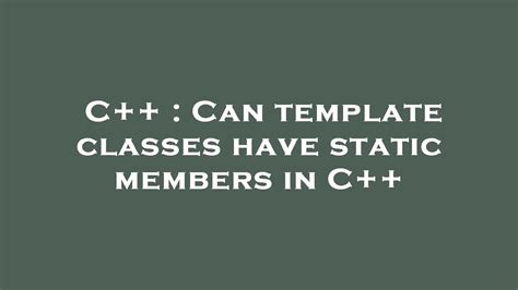 C Can Template Classes Have Static Members In C Youtube