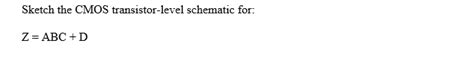 Solved Sketch The Cmos Transistor Level Schematic For