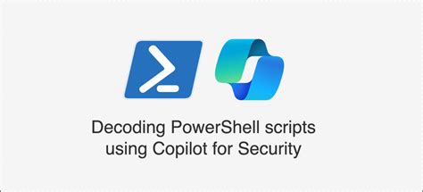 Decoding Powershell Scripts Using Copilot For Security