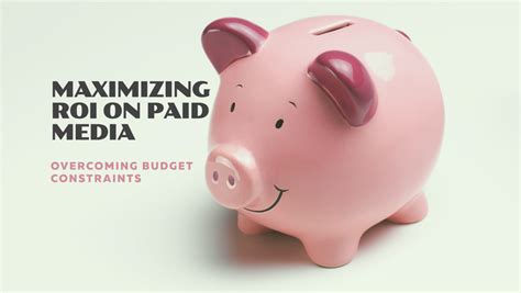 overcoming budget constraints maximising roi in paid media campaigns