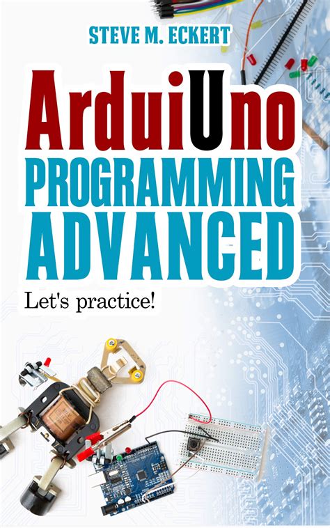 Arduino Programming Advanced Lets Practice By Steve M Eckert Goodreads