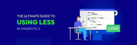 The Ultimate Guide To Using Less In Magento 2 Mageplaza